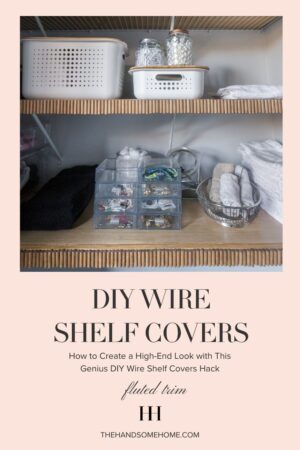 How to Create a High-End Look with This Genius DIY Wire Shelf Covers ...